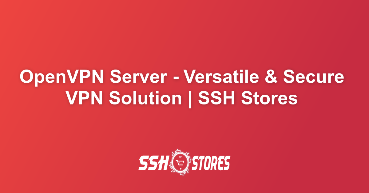 Free OpenVPN Server - Secure & Versatile VPN | SSH Stores