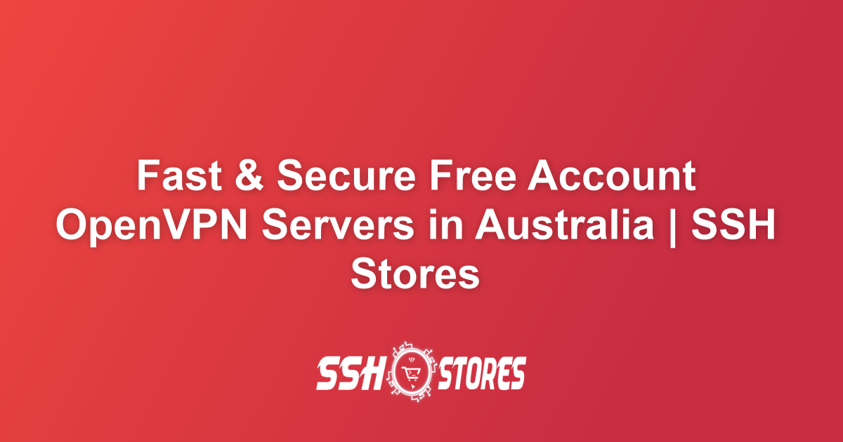 Free OpenVPN Servers in Australia | SSH Stores Free OpenVPN Servers in Australia | SSH Stores
