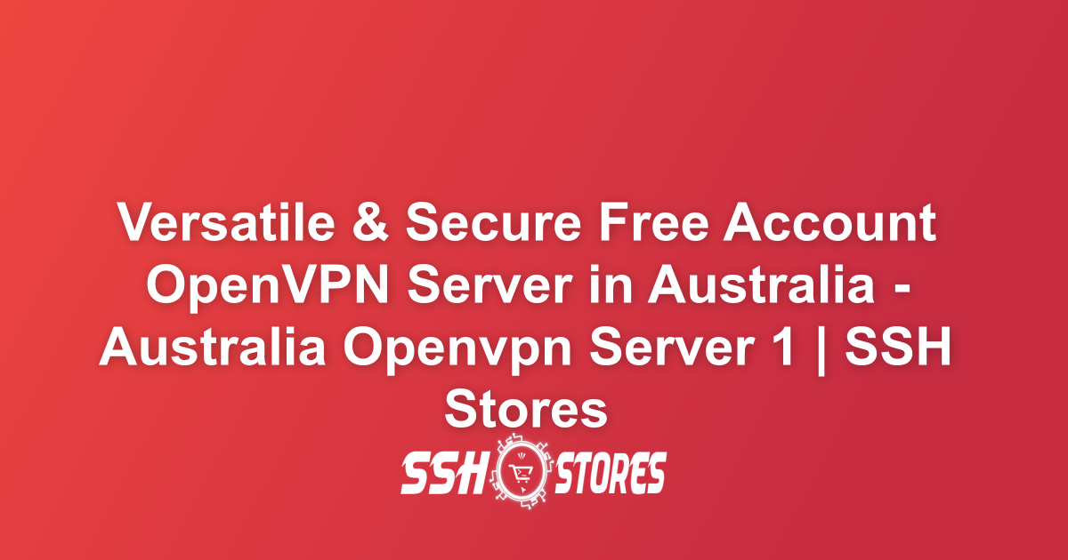 Free OpenVPN Server in Australia - Australia Openvpn Server 1 | SSH Stores