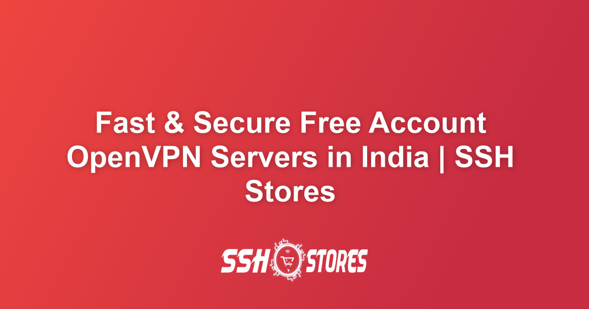 Free OpenVPN Servers in India | SSH Stores