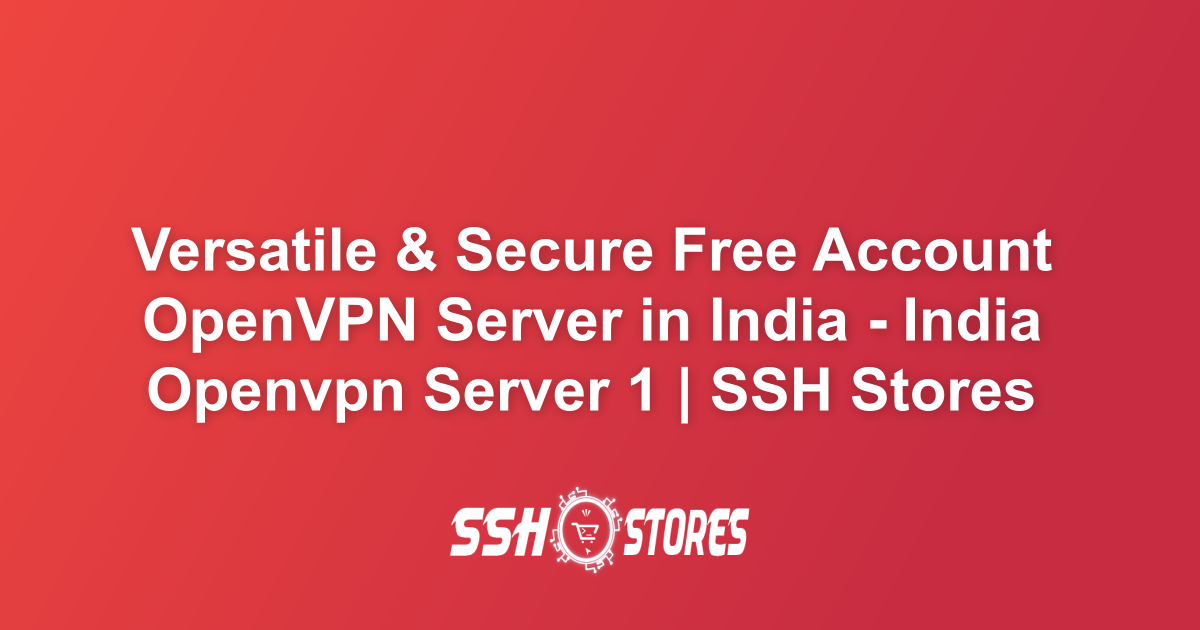 Free OpenVPN Server in India - India Openvpn Server 1 | SSH Stores