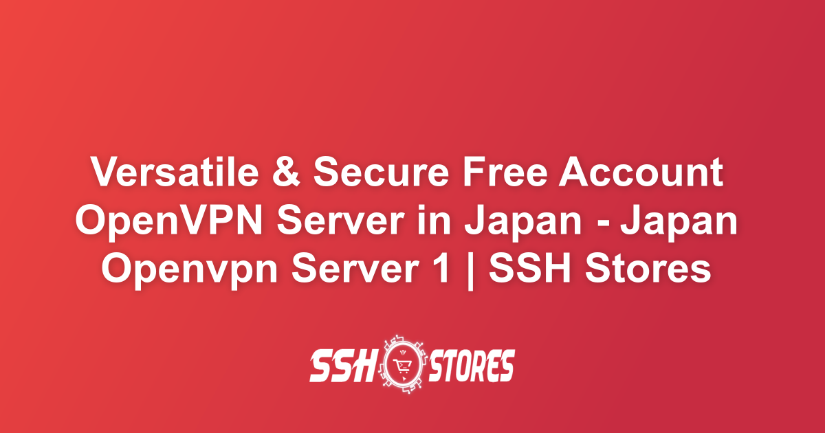 Free OpenVPN Server in Japan - Japan Openvpn Server 1 | SSH Stores