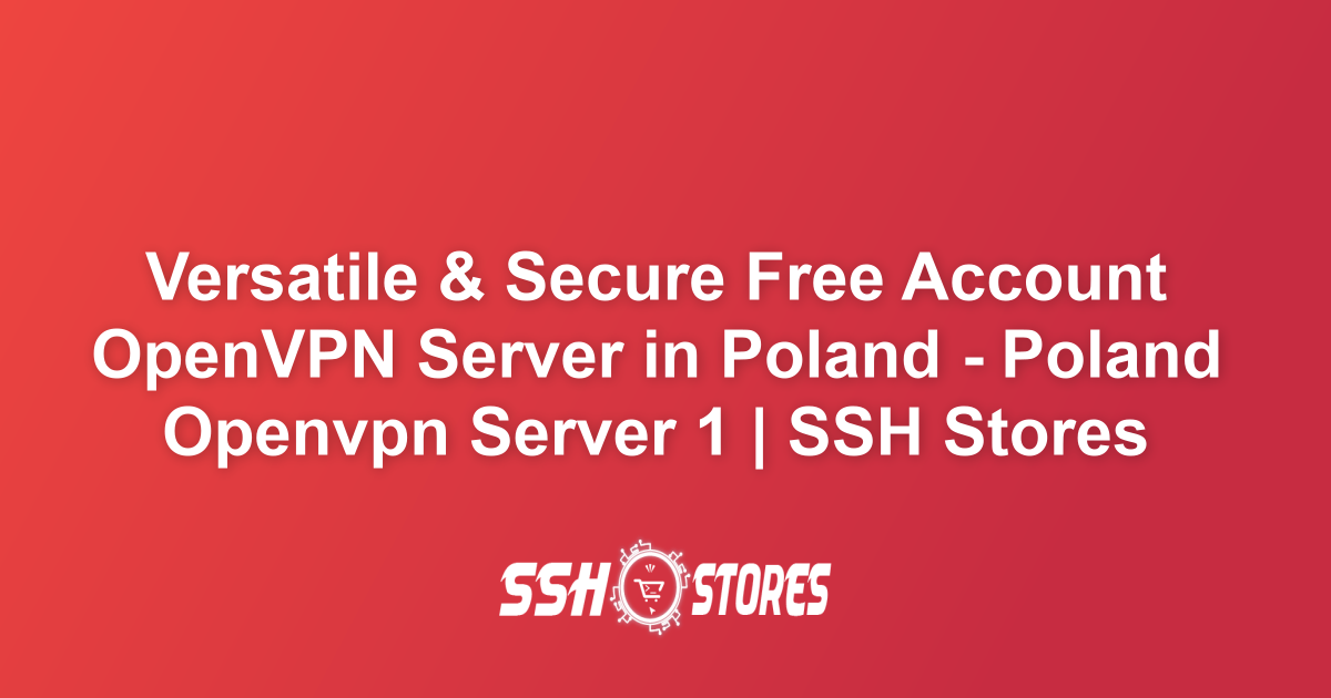 Free OpenVPN Server in Poland - Poland Openvpn Server 1 | SSH Stores