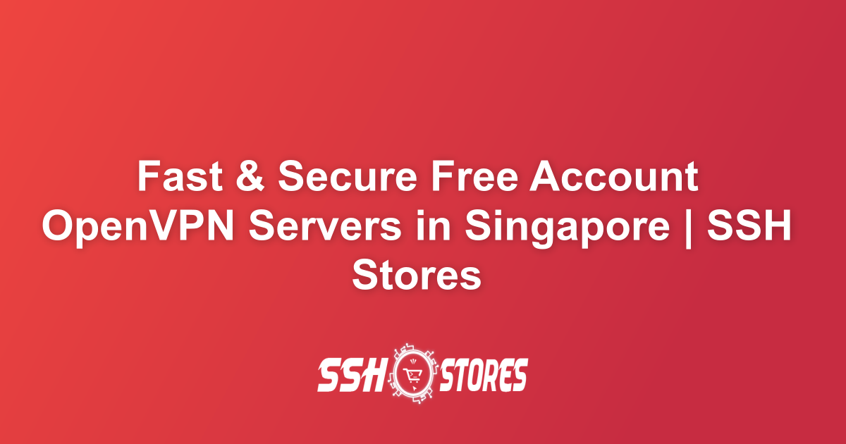 Free OpenVPN Servers in Singapore | SSH Stores