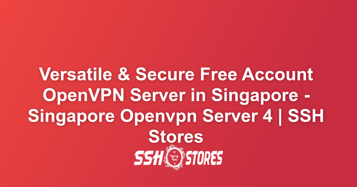 Free OpenVPN Server in Singapore - Singapore Openvpn Server 4 | SSH Stores