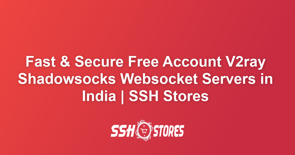 Free V2ray Shadowsocks Websocket Servers in India | SSH Stores