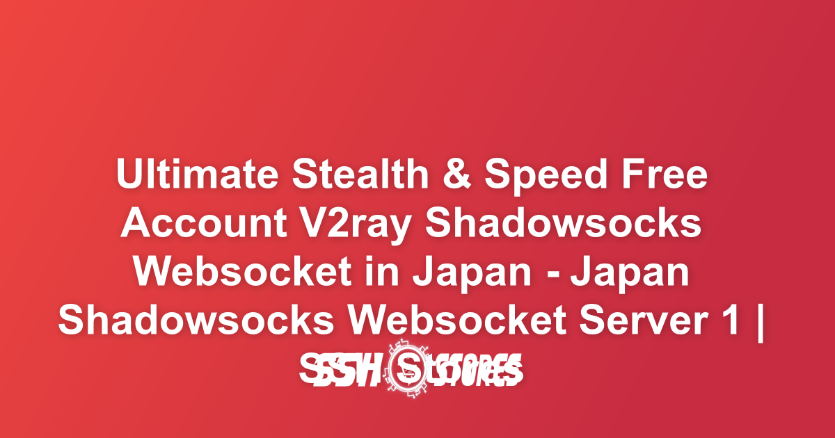 Free V2ray Shadowsocks Websocket Server in Japan - Japan Shadowsocks ...