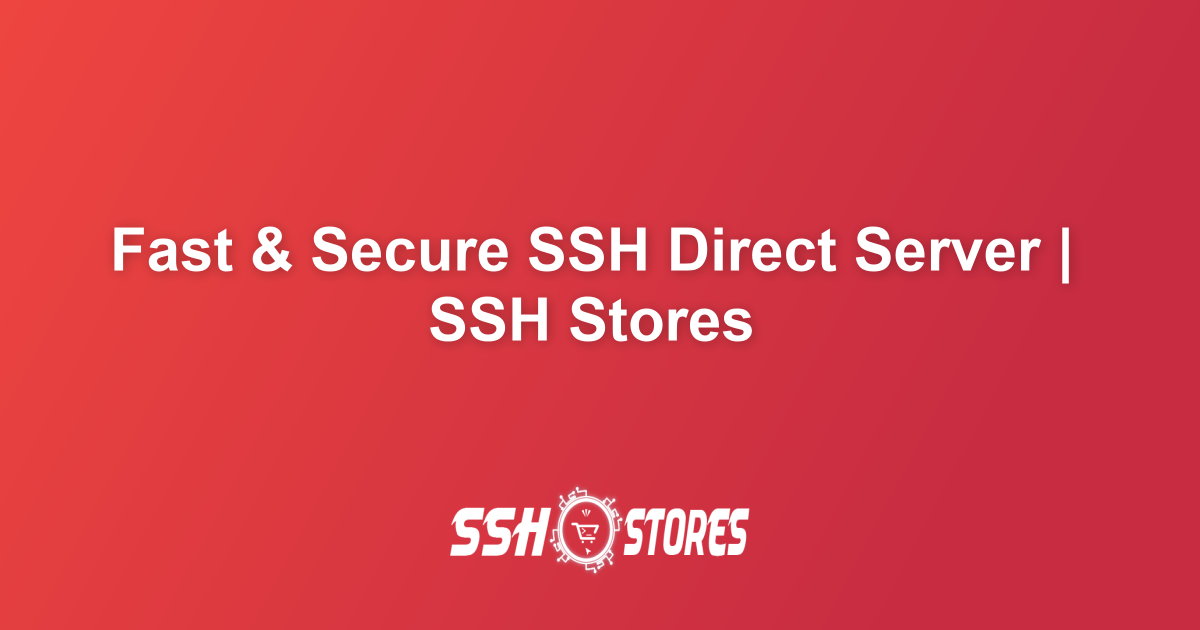 Free SSH Direct Server - Fast & Secure Connection | SSH Stores