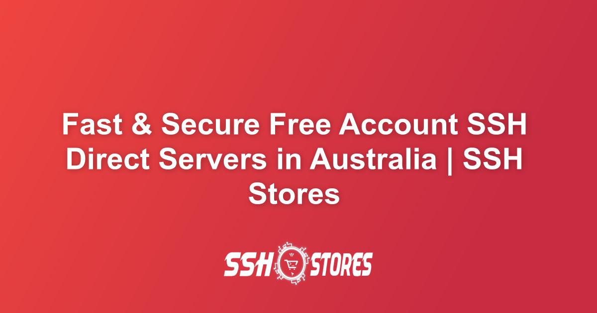 Free SSH Direct Servers in Australia | SSH Stores