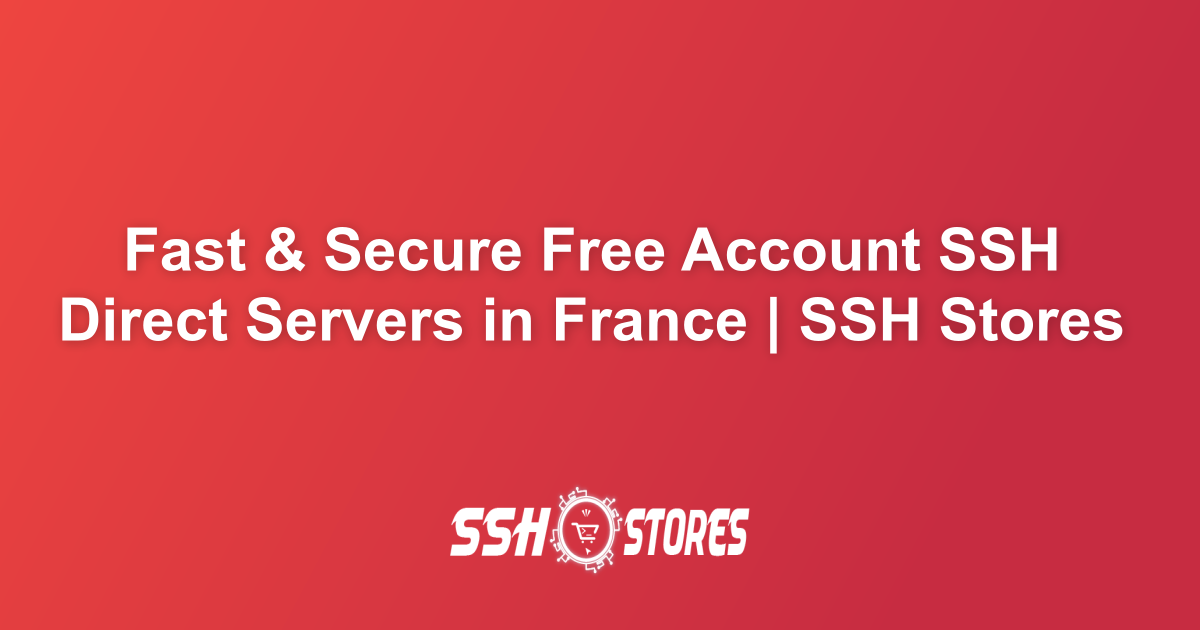 Free SSH Direct Servers in France | SSH Stores