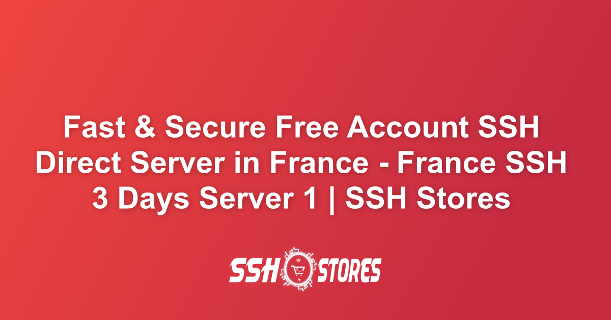 Free SSH Direct Server in France - France SSH 3 Days Server 1 | SSH Stores