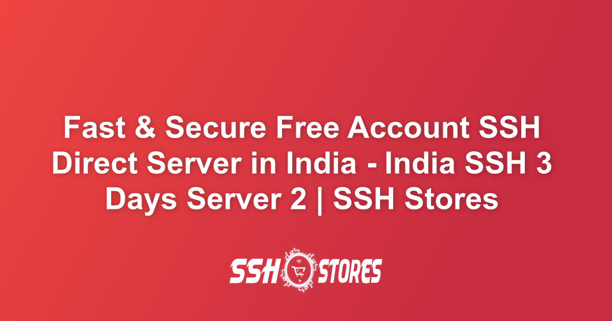 Free SSH Direct Server in India - India SSH 3 Days Server 2 | SSH Stores