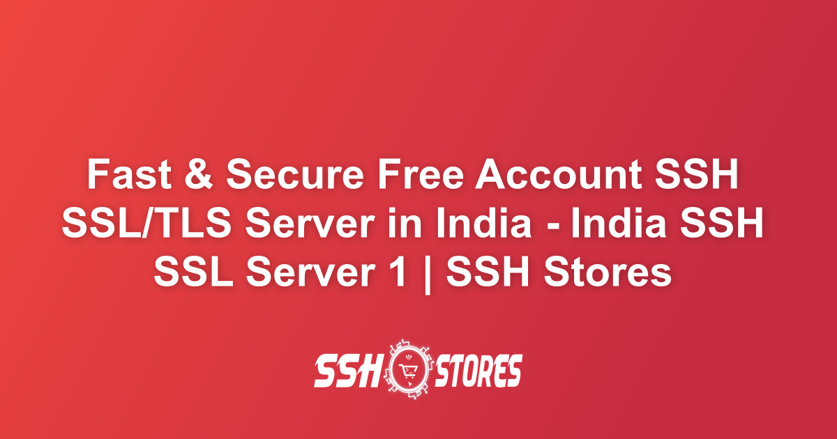 Free SSH SSL/TLS Server in India - India SSH SSL Server 1 | SSH Stores