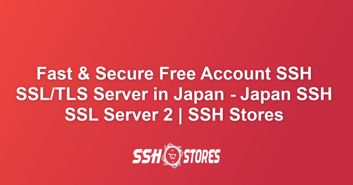 Free SSH SSL/TLS Server in Japan - Japan SSH SSL Server 2 | SSH Stores