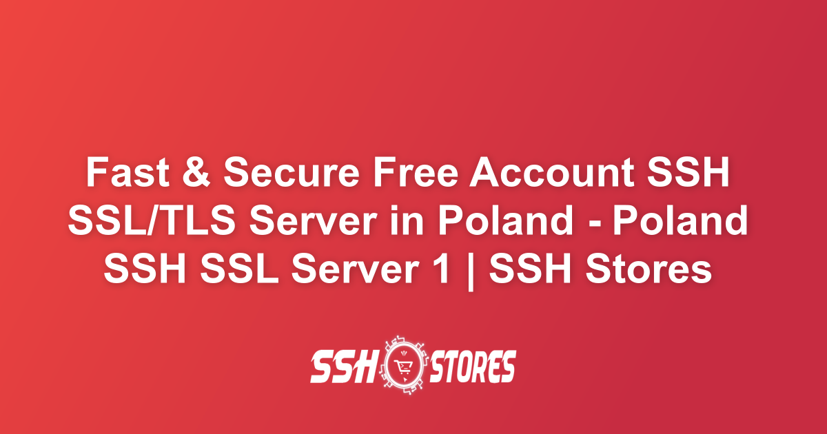 Free SSH SSL/TLS Server in Poland - Poland SSH SSL Server 1 | SSH Stores