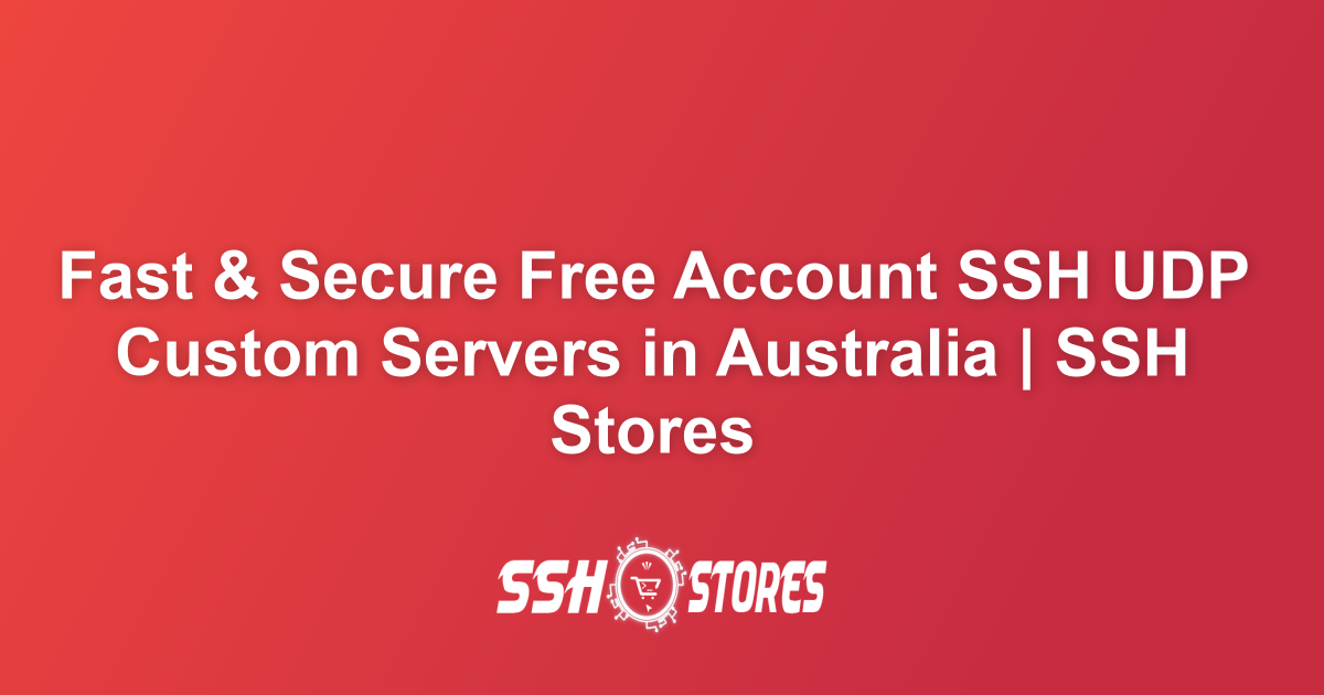 Free Ssh Udp Custom Servers In Australia Ssh Stores