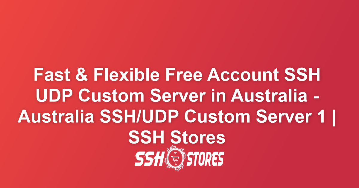 Free Ssh Udp Custom Server In Australia Australia Sshudp Custom Server 1 Ssh Stores 0140