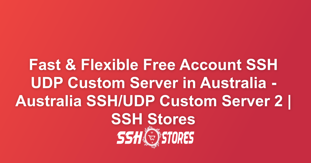 Free SSH UDP Custom Server in Australia - Australia SSH/UDP Custom ...