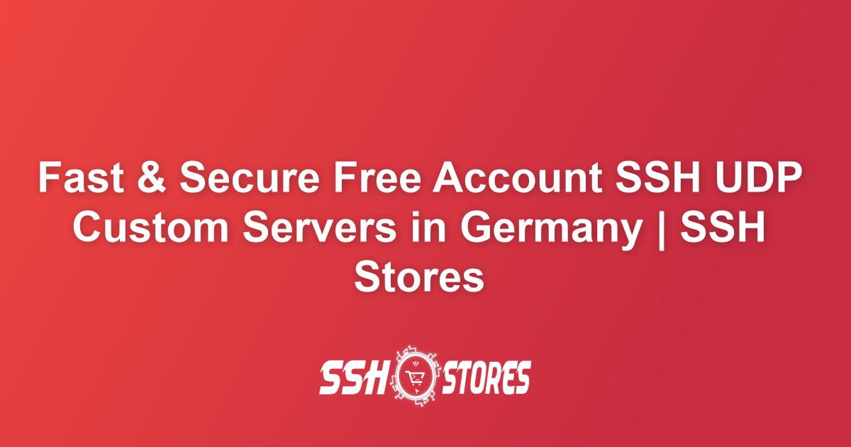 Free SSH UDP Custom Servers in Germany | SSH Stores