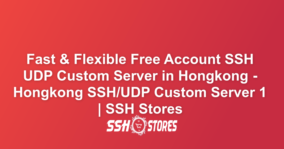 Free SSH UDP Custom Server in Hongkong - Hongkong SSH/UDP Custom Server ...