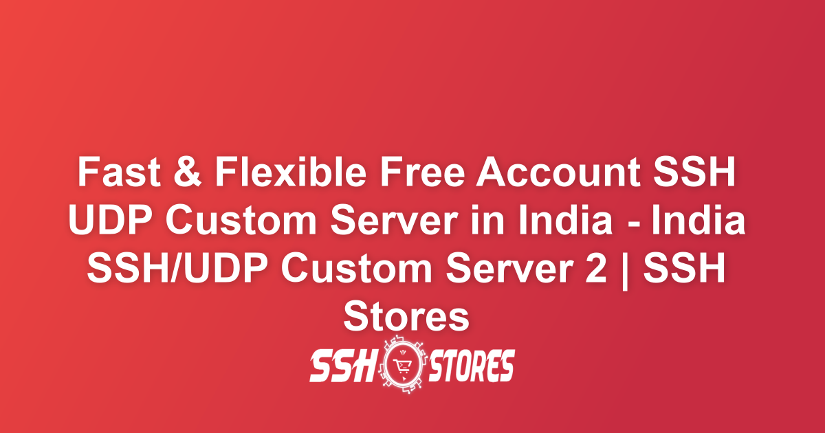 Free SSH UDP Custom Server in India - India SSH/UDP Custom Server 2 | SSH Stores