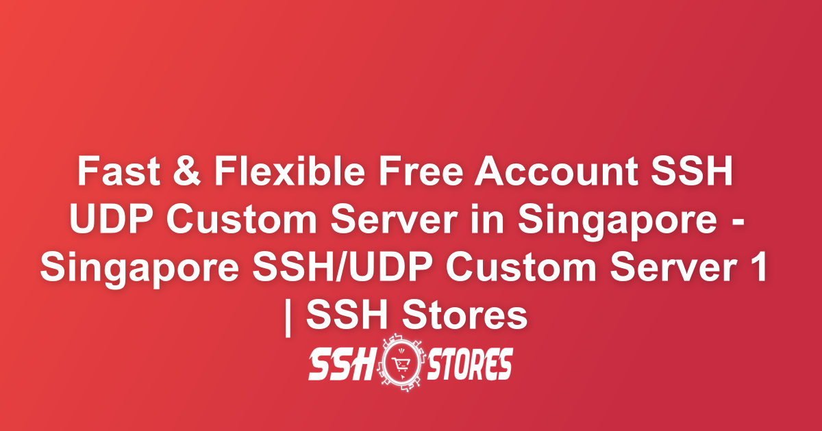 Free SSH UDP Custom Server in Singapore - Singapore SSH/UDP Custom ...