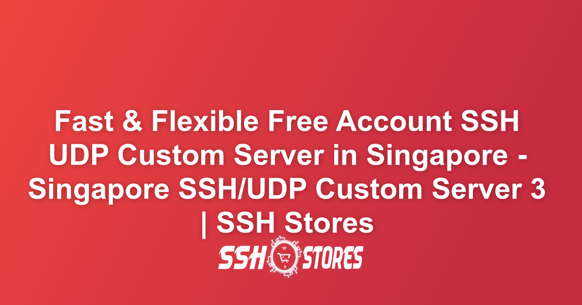 Free SSH UDP Custom Server in Singapore - Singapore SSH/UDP Custom Server 3 | SSH Stores