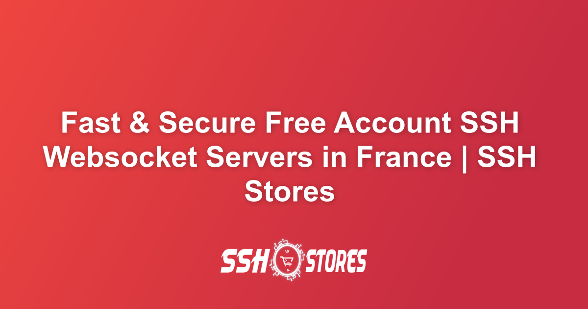 Free SSH Websocket Servers in France | SSH Stores