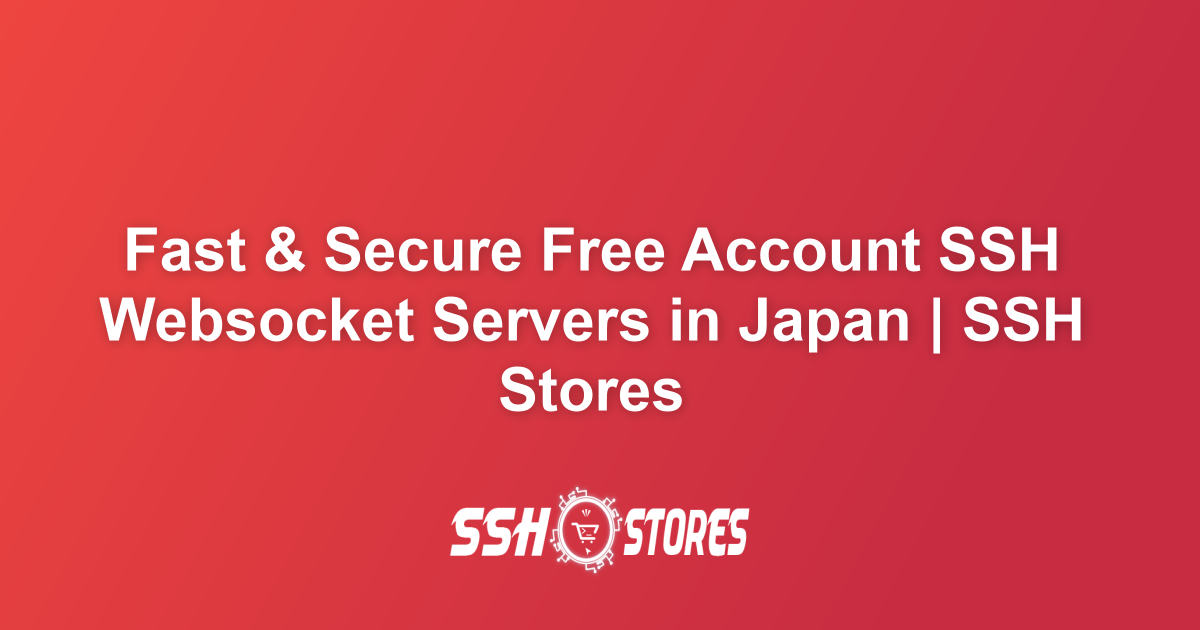 Free SSH Websocket Servers in Japan | SSH Stores