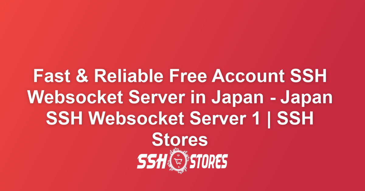 Free SSH Websocket Server in Japan - Japan SSH Websocket Server 1 | SSH Stores