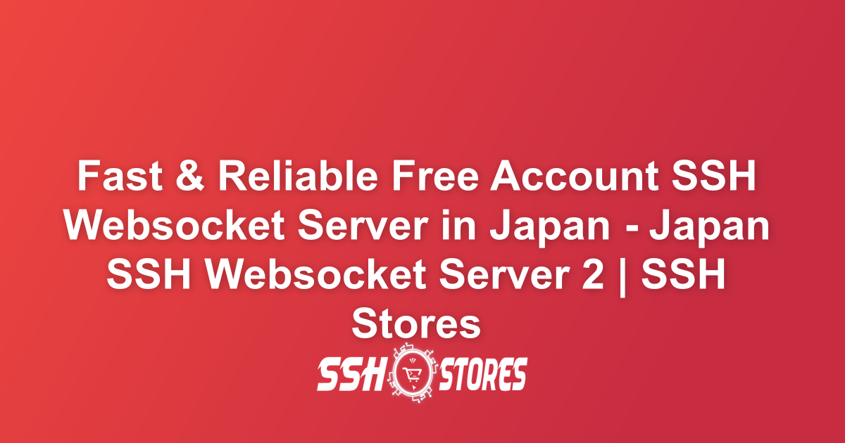 Free Ssh Websocket Server In Japan Japan Ssh Websocket Server 2 Ssh Stores