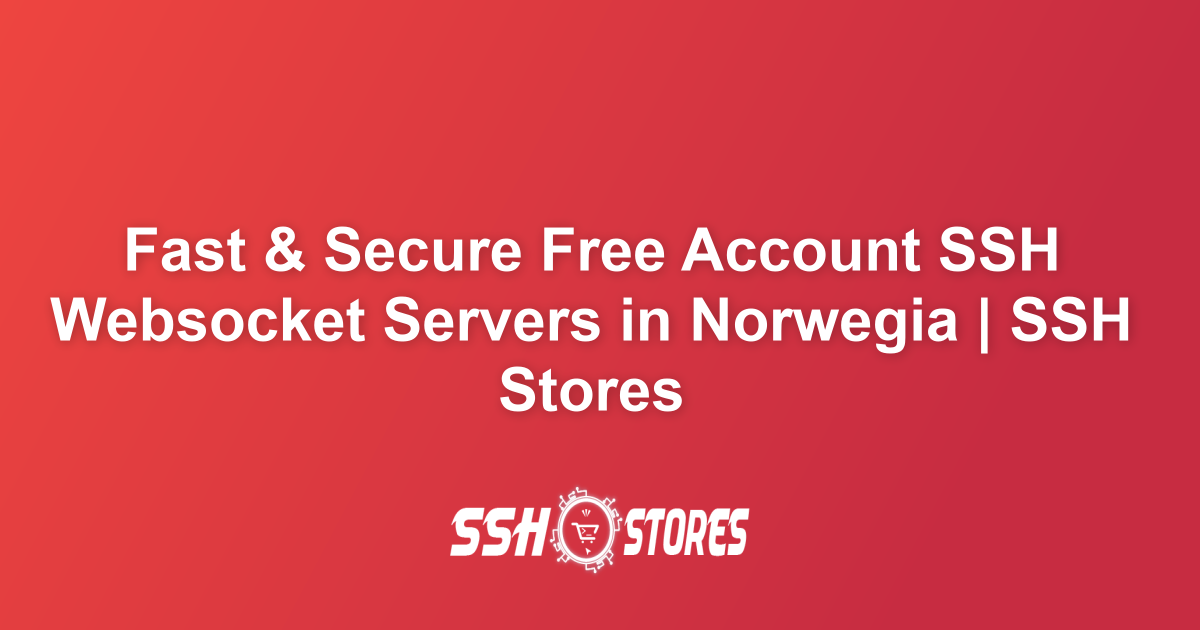 Free SSH Websocket Servers in Norwegia | SSH Stores