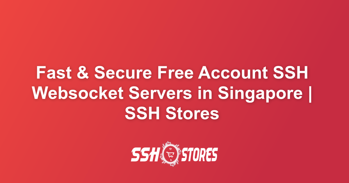 Free SSH Websocket Servers in Singapore | SSH Stores