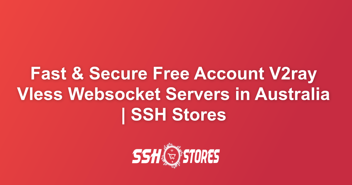 Free V2ray Vless Websocket Servers in Australia | SSH Stores