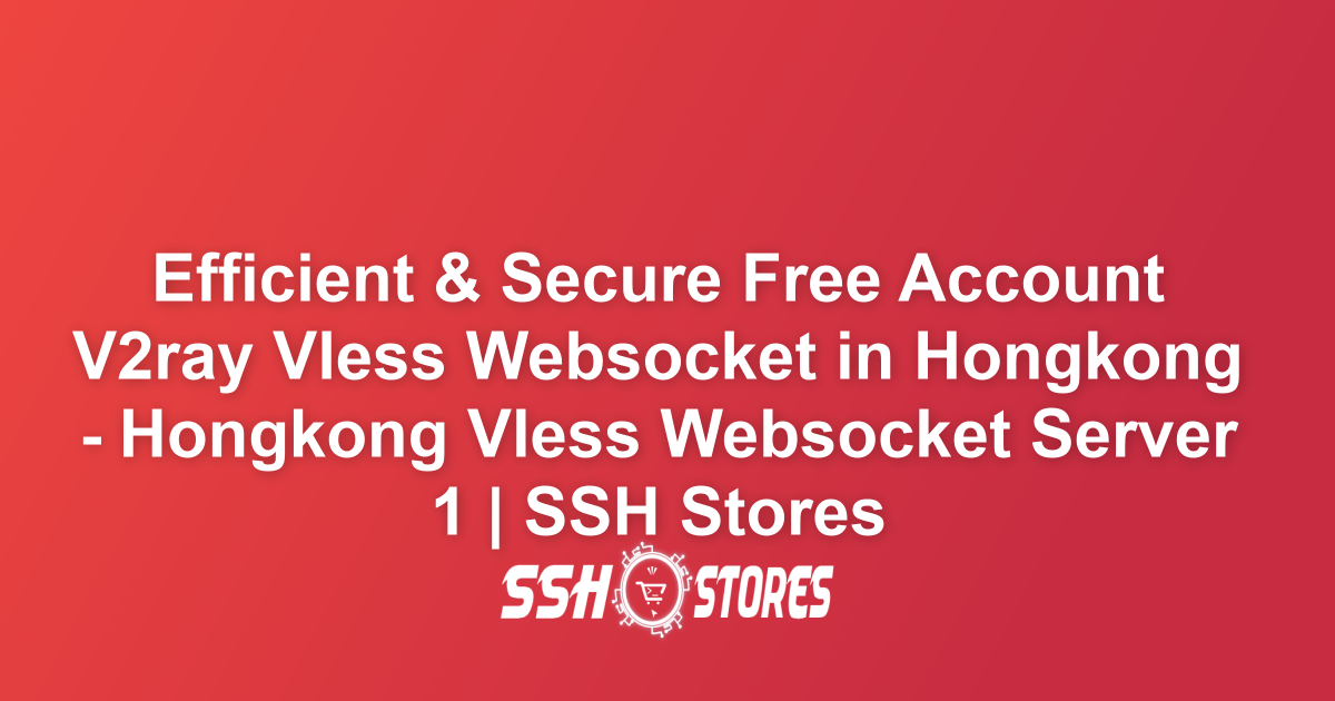 Free V2ray Vless Websocket Server in Hongkong - Hongkong Vless Websocket Server 1 | SSH Stores