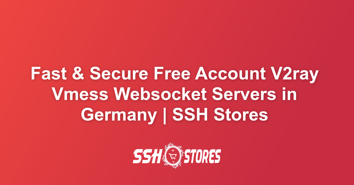 Free V2ray Vmess Websocket Servers in Germany | SSH Stores