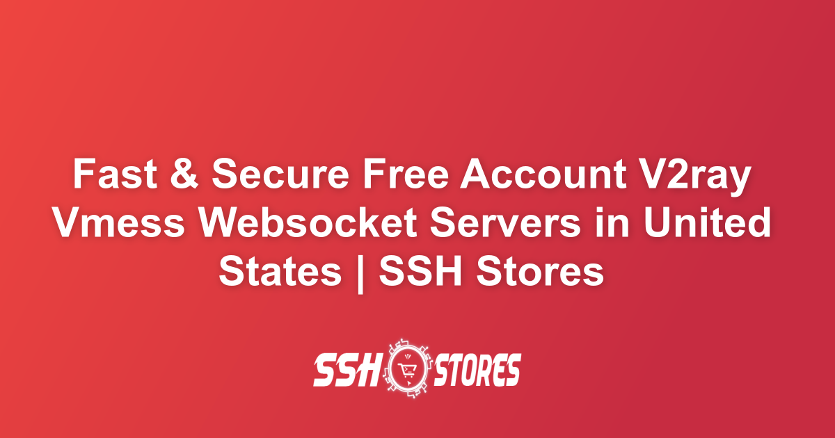 Free V2ray Vmess Websocket Servers in United States | SSH Stores