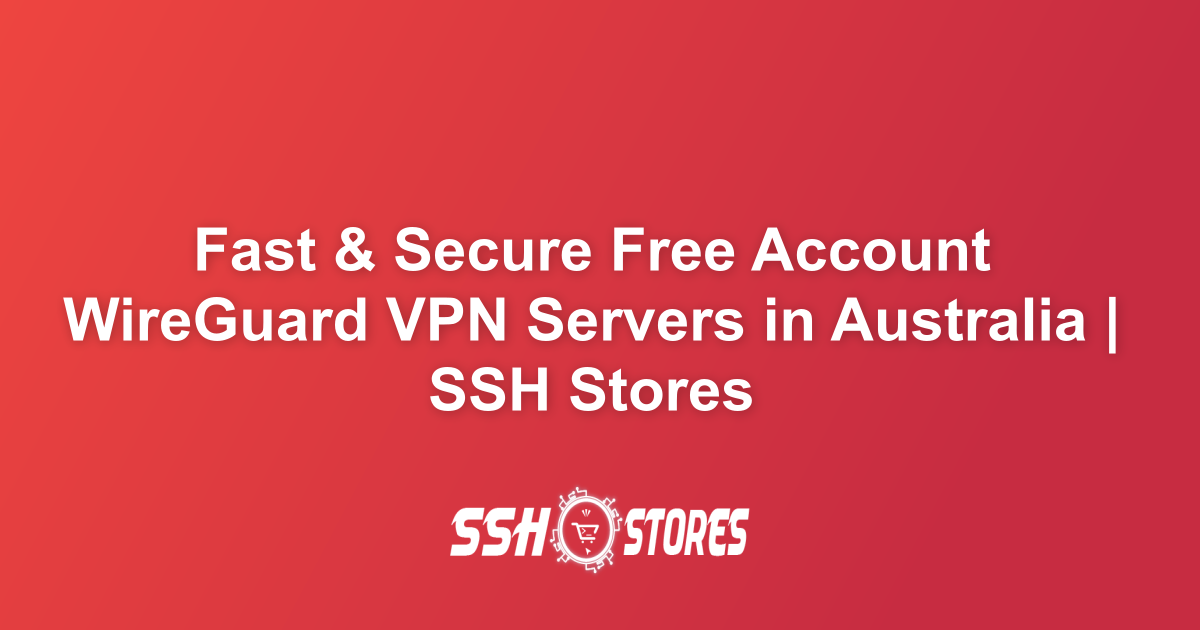 Free WireGuard VPN Servers in Australia | SSH Stores