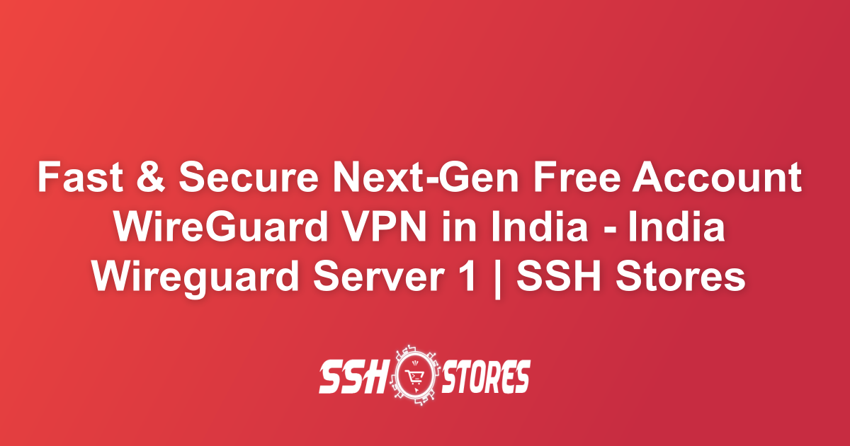 Free WireGuard VPN Server in India - India Wireguard Server 1 | SSH Stores