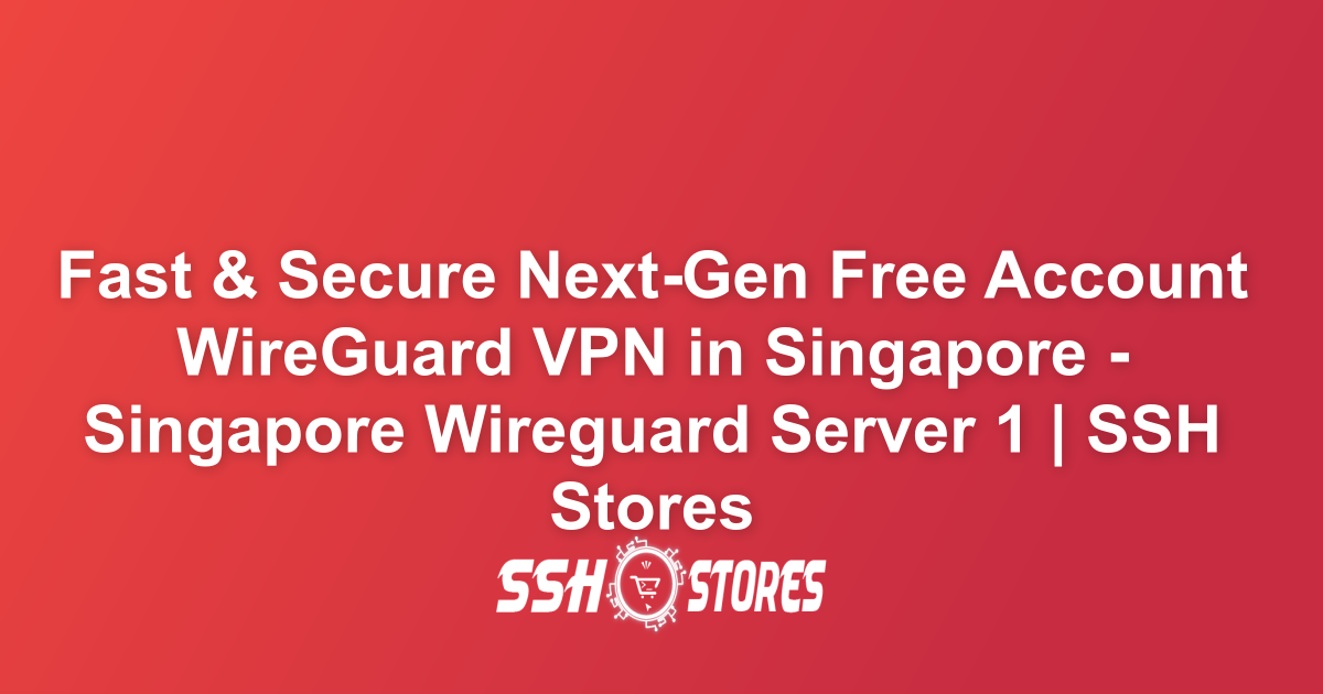 Free WireGuard VPN Server in Singapore - Singapore Wireguard Server 1 | SSH Stores